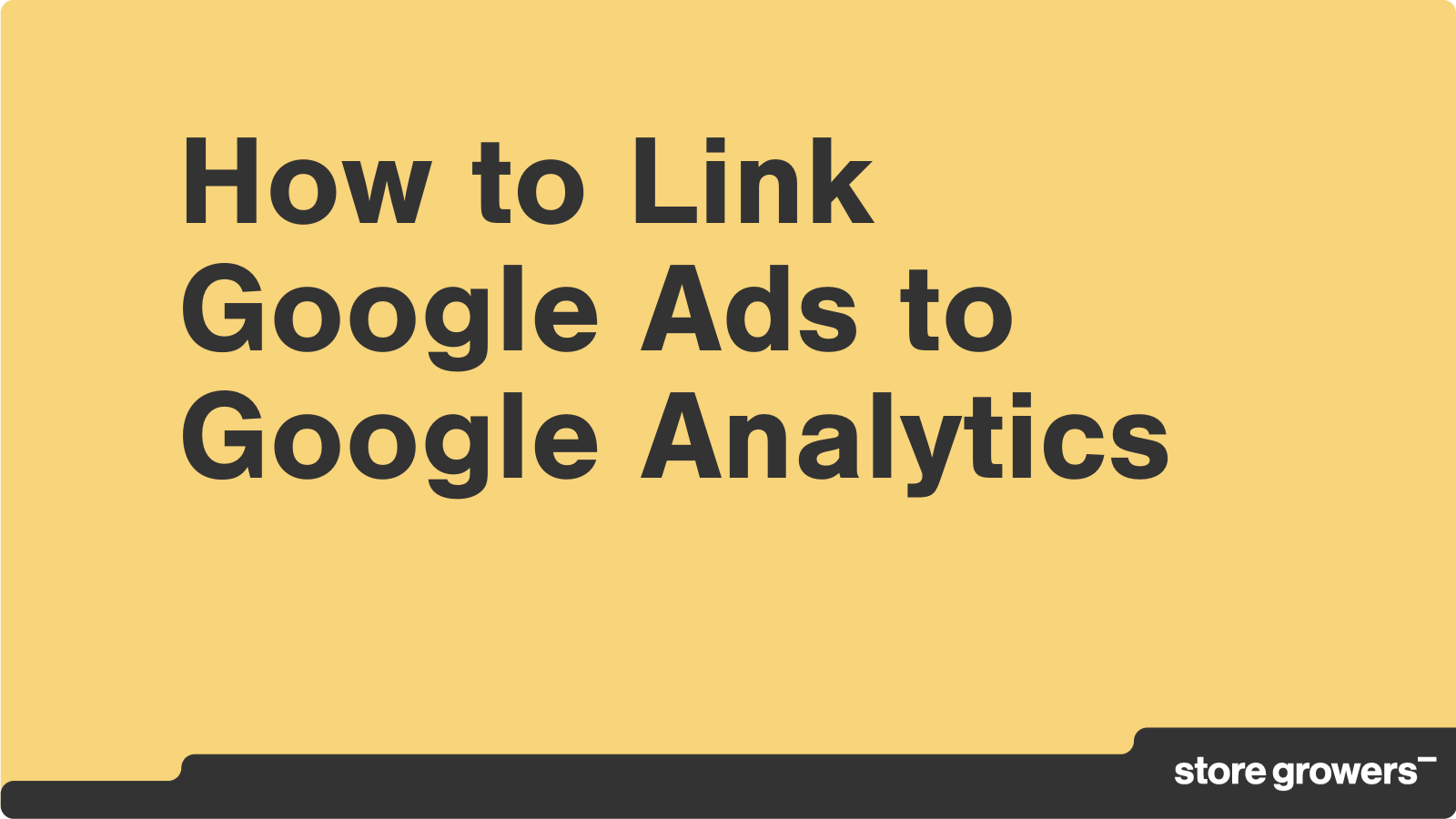 How to Link Google Ads to Google Analytics 4 - Store Growers