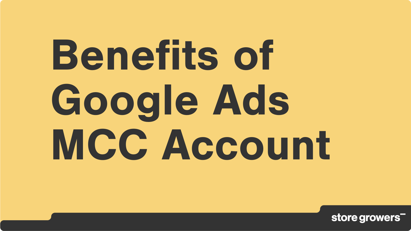 How To Use Your Google Ads MCC Account (2025) - Store Growers