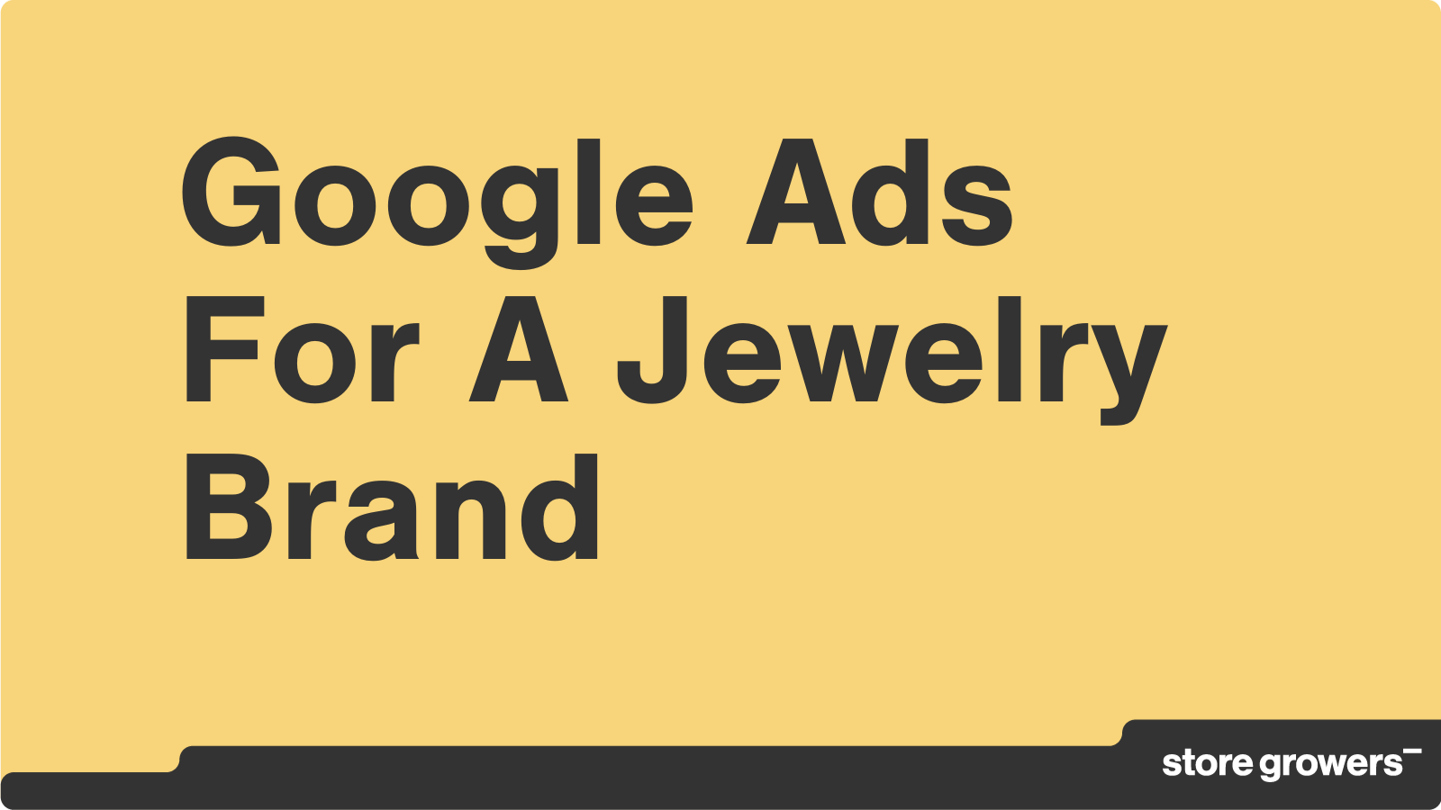 How To Run Google Ads For A Jewelry Brand - Store Growers