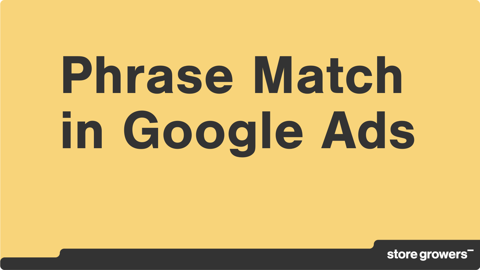 What is Phrase Match in Google Ads? - Store Growers