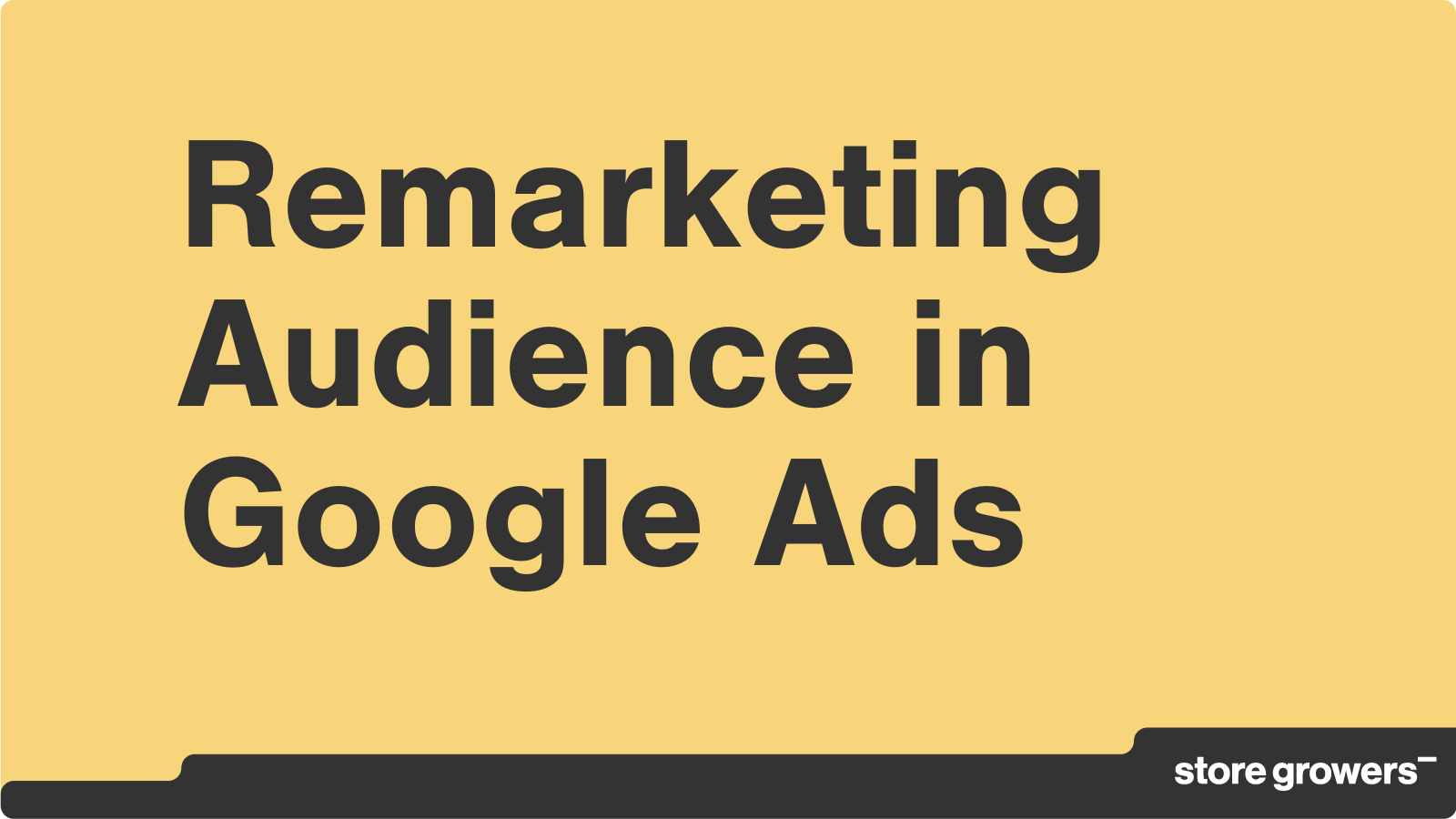 How To Set up a Remarketing Audience in Google Ads - Store Growers
