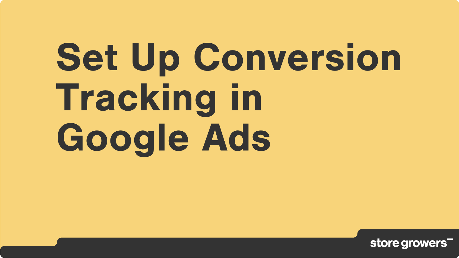 How to Set Up Conversion Tracking in Google Ads - Store Growers