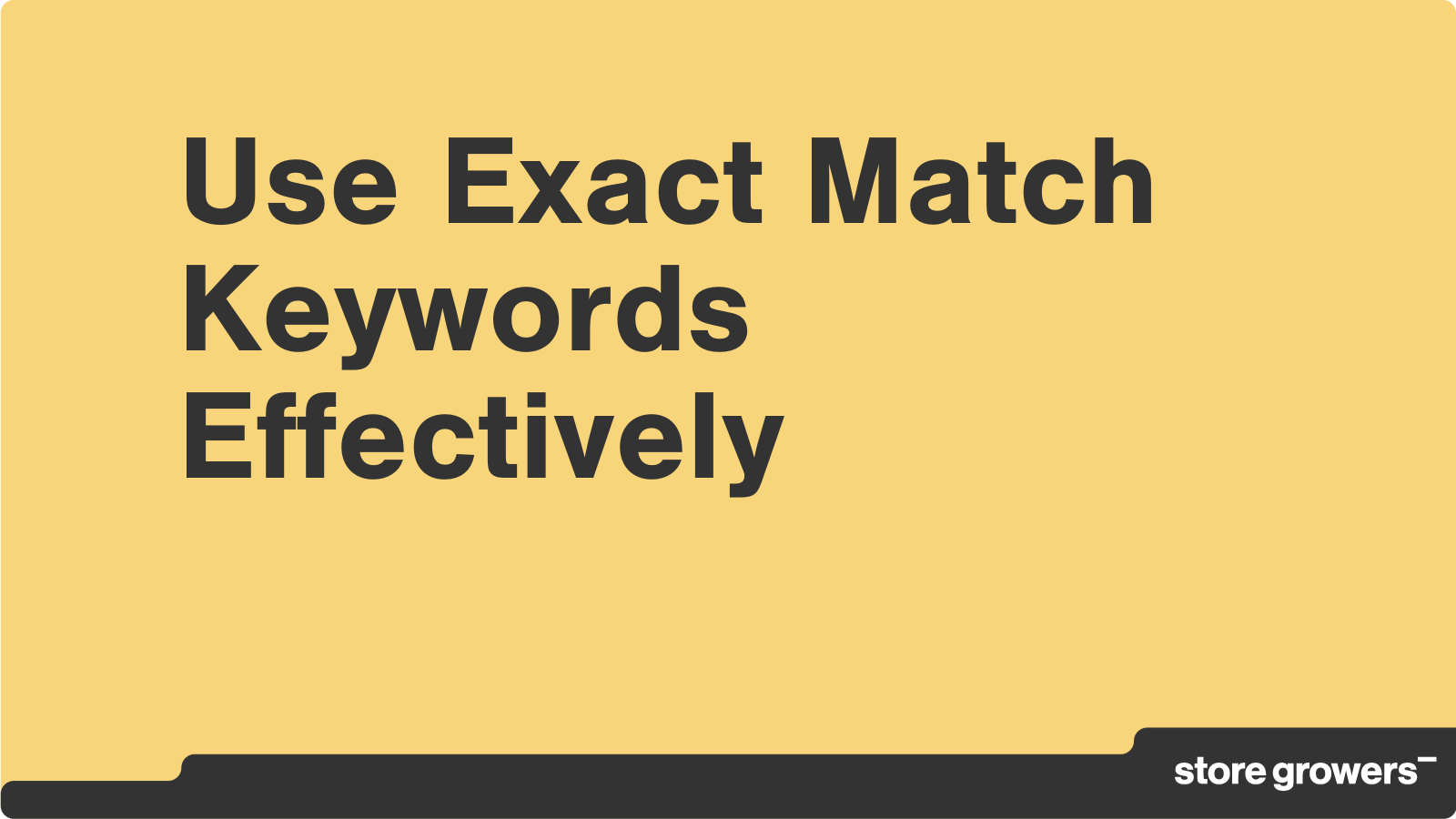 Exact Match Keywords: How To Use Them Effectively - Store Growers Exact Match Keywords: How To Use Them Effectively - Store Growers