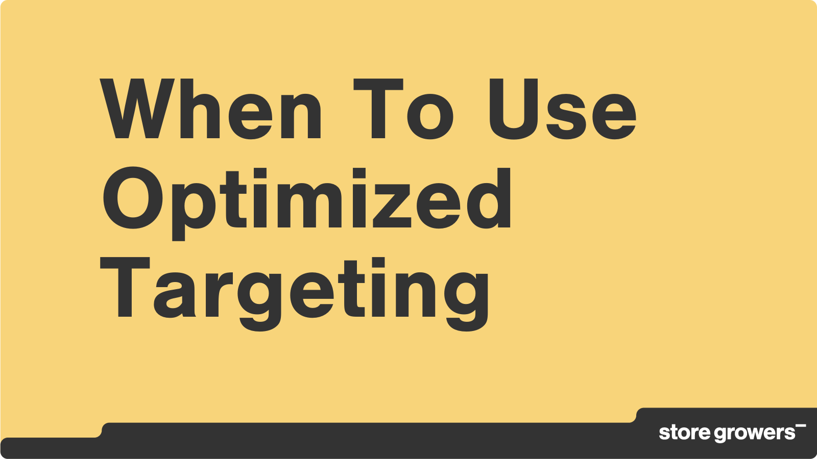 When To Use Optimized Targeting To Grow Campaign Reach - Store Growers