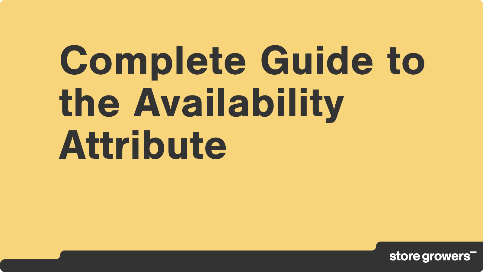 The Complete Guide to the Availability Attribute in Google Product Feeds - Store Growers