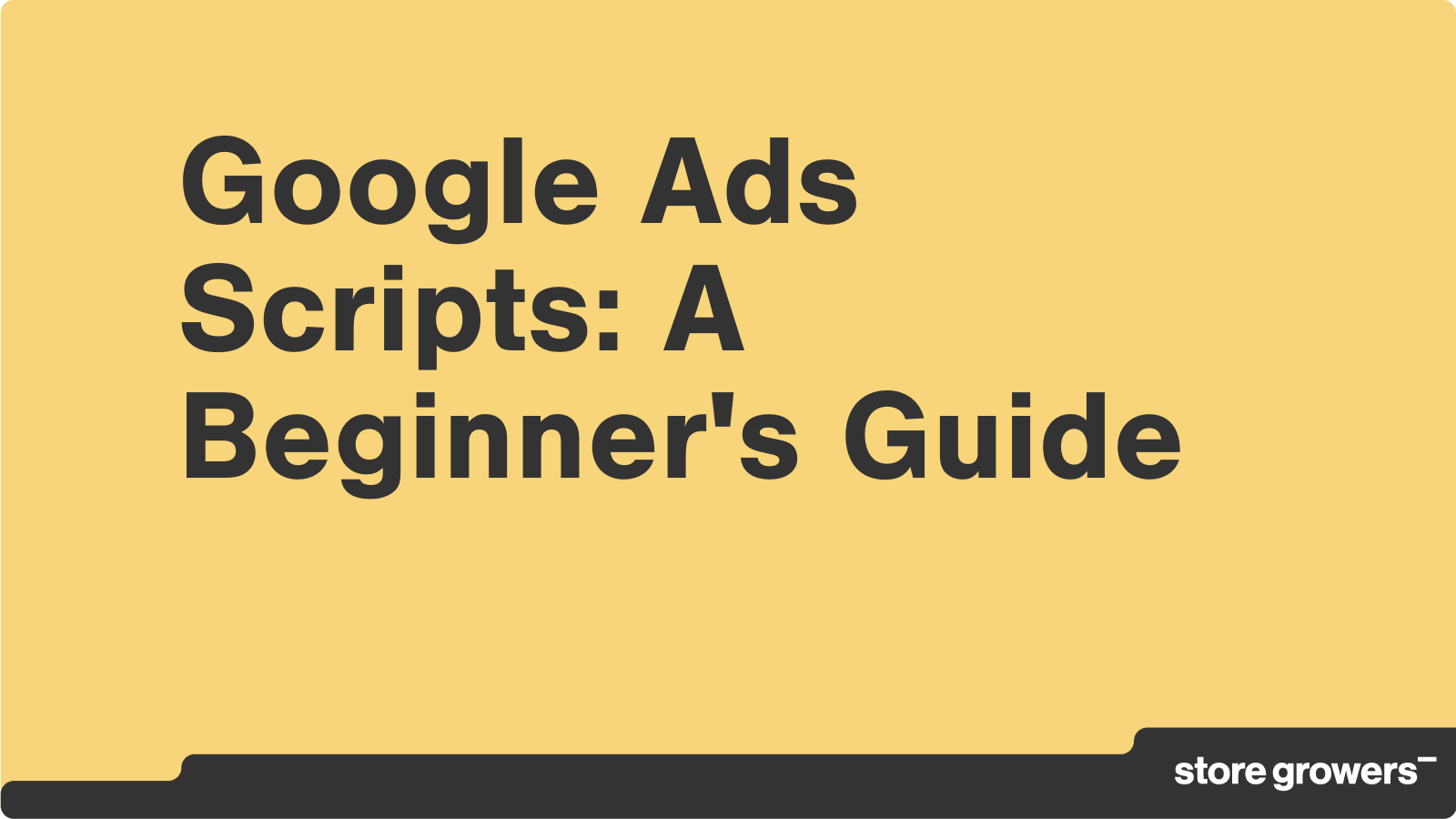 How to Use Google Ads Scripts: A Beginner's Guide - Store Growers How to Use Google Ads Scripts: A Beginner's Guide - Store Growers